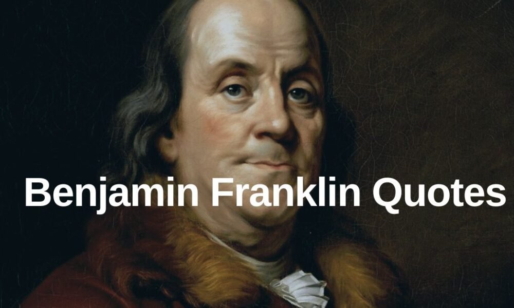 70 Benjamin Franklin Quotes on Education, Life & Success | The ...