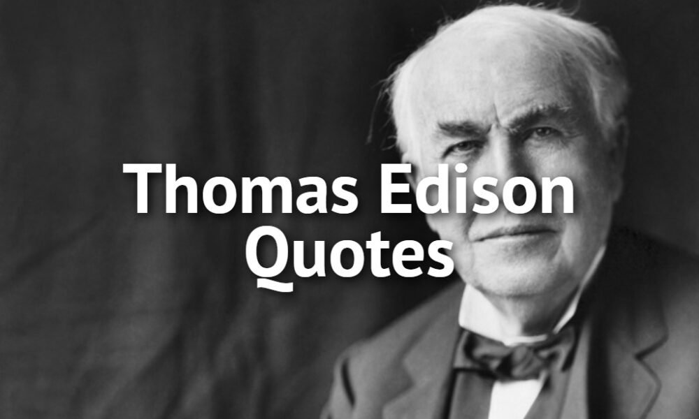 Top 20 Thomas Edison Quotes to Inspire You | The Inspiring Journal