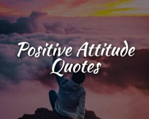 56 Positive Attitude Quotes to Keep You Motivated | The Inspiring Journal