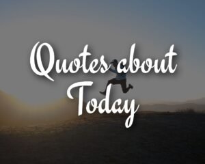 58 Inspirational Quotes about Today