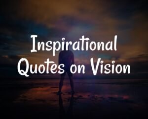 75 Inspirational Quotes on Vision to Keep You Focused | The Inspiring ...