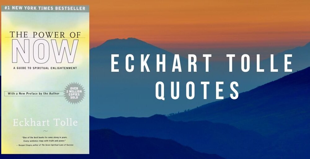 47 Eckhart Tolle Quotes on Life (The Power of Now) | The Inspiring Journal