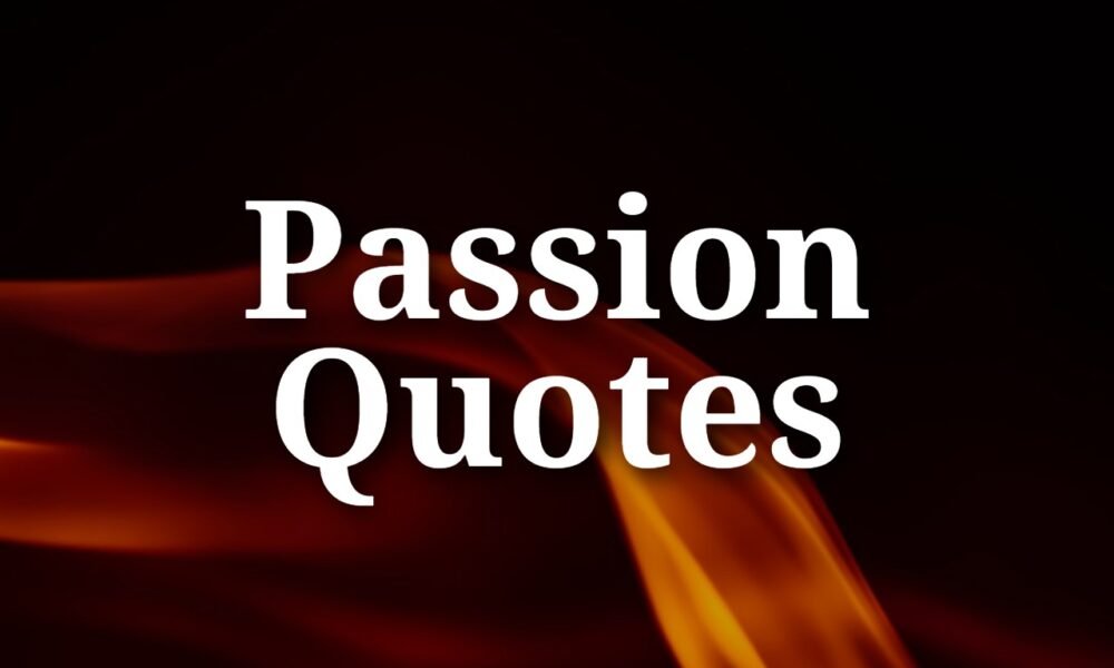 87 Passion Quotes to Inspire Your Dreams and Drive | The Inspiring Journal